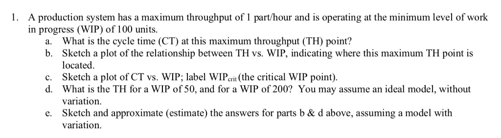 SOLVED: 1. A production system has a maximum throughput of 1 part/hour ...