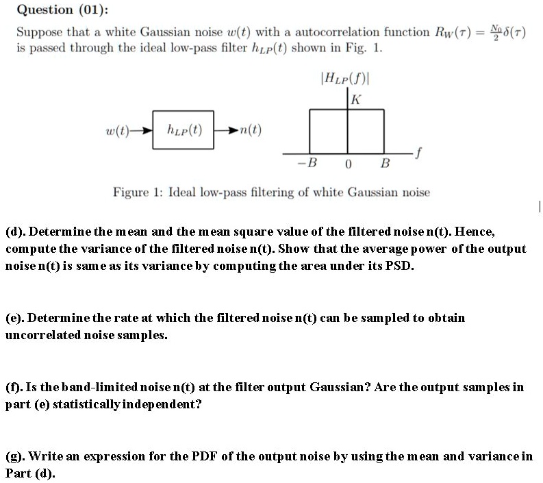 SOLVED: Suppose that a white Gaussian noise w(t) with an autocorrelation function Rw(v) = Sef(r ...