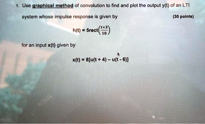 Solved 1use Graphical Method Of Convolution To Find And Plot The Output Yt Of An Lti System 6567