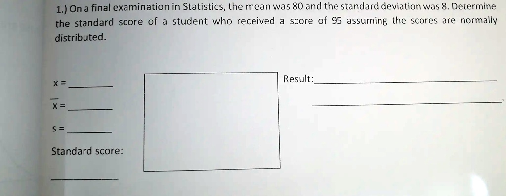 1.) On a final examination in Statistics, the mean was 80 and the ...