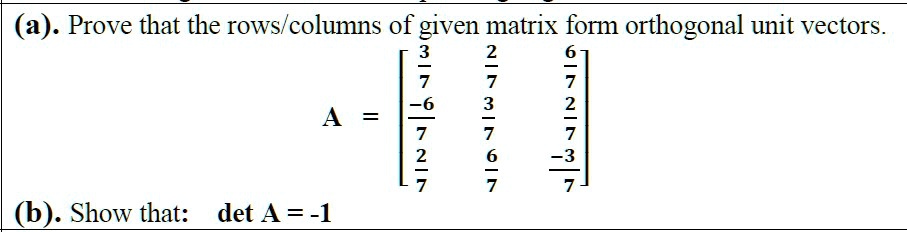 (a). Prove that the rows/columns of given matrix form orthogonal unit ...