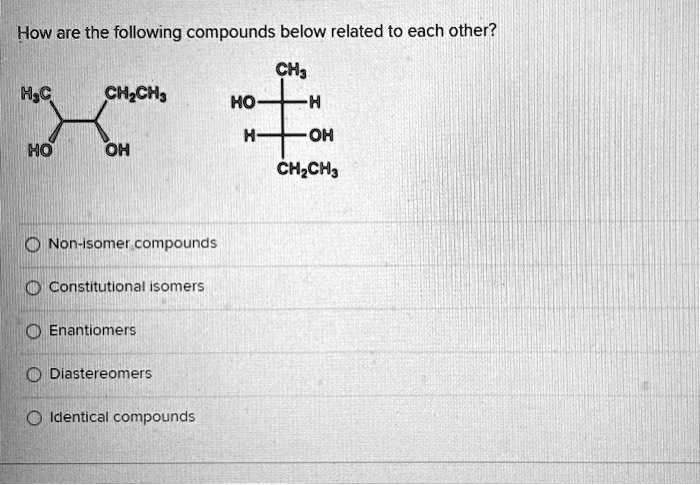 SOLVED: How are the following compounds below related to each other? Ch; Hsc CH;Ch; Ho- Oh Ho Oh ...