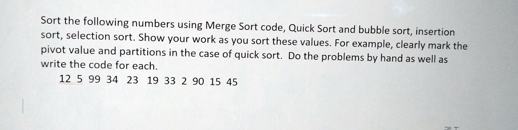Solved Im C Please Sort The Following Numbers Using Merge Sort Code Quick Sort Bubble 2150