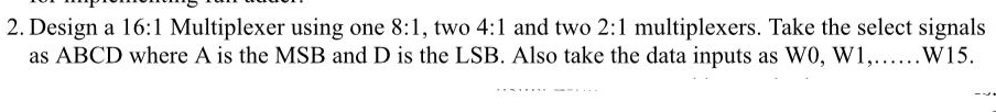Solved Design A 16 1 Multiplexer Using One 8 1 Two 4 1 And Two 2 1