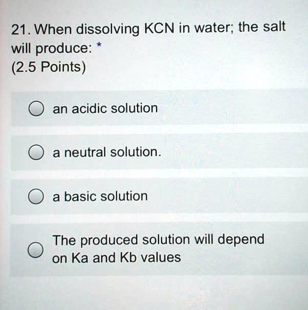 21 when dissolving kcn in water the salt will produce 25 points an ...
