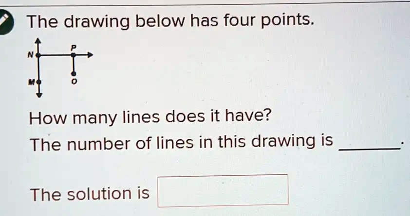 SOLVED: The drawing below has four points. How many lines does it have ...