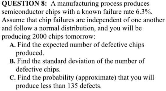 SOLVED: QUESTION 8: manufacturing process produces semiconductor chips with a known failure rate ...
