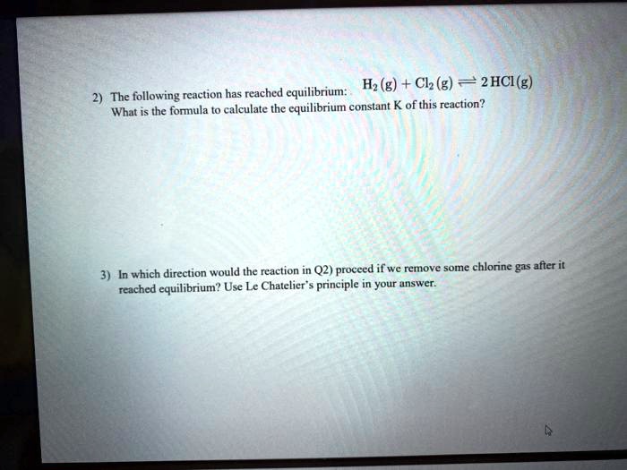 SOLVED: Hz (g) + Clz(g) = 2 HCI(g) The following reaction has reached equilibrium: What is the ...
