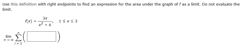 Use this definition with right endpoints to find an expression for the area under the graph of f ...
