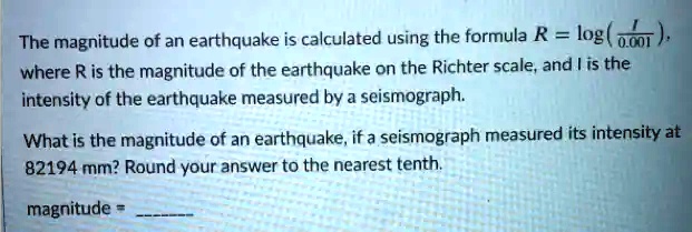 SOLVED: The magnitude of an earthquake is calculated using the formula ...