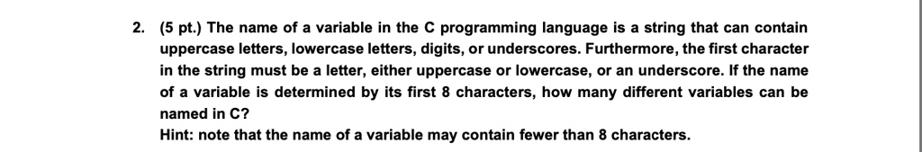 Solved 5 Pt The Name Of A Variable In The C Programming Language Is A String That Can
