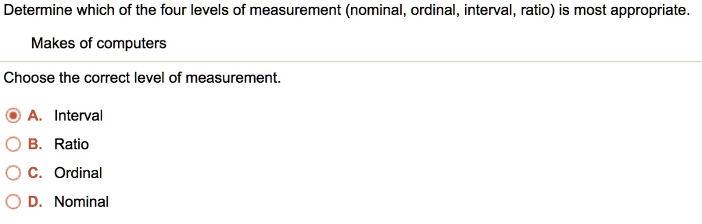 SOLVED: Determine which of the four levels of measurement (nominal ...