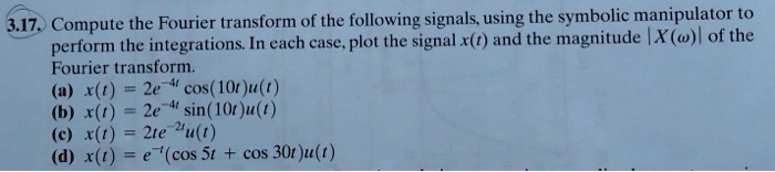 SOLVED: 3.17 Compute the Fourier transform of the following signals ...