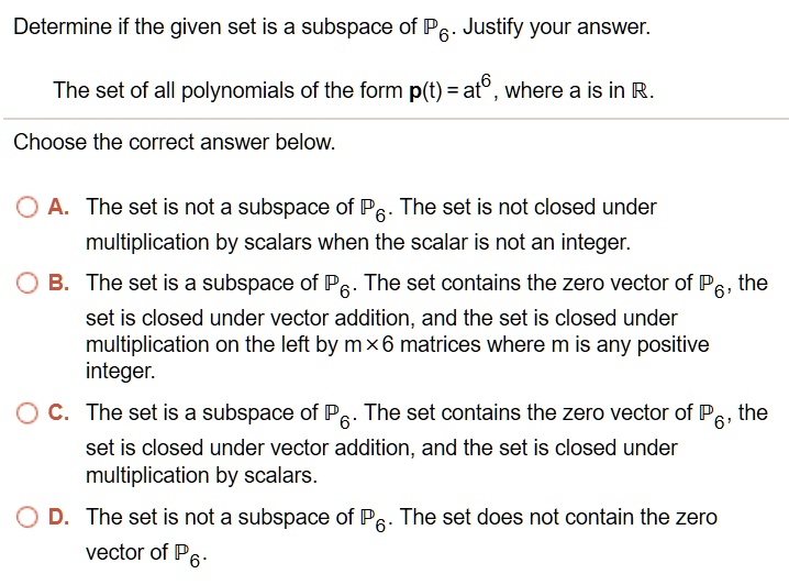SOLVED: Determine if the given set is a subspace of Po: Justify your answer: The set of all ...