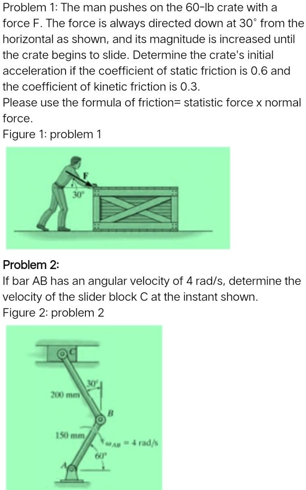 Problem 1: The man pushes on the 60-lb crate with a force F. The force is always directed down ...