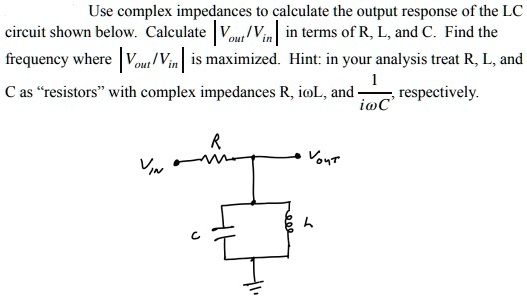 Use complex impedances to calculate the output response of the LC circuit shown below. Calculate ...