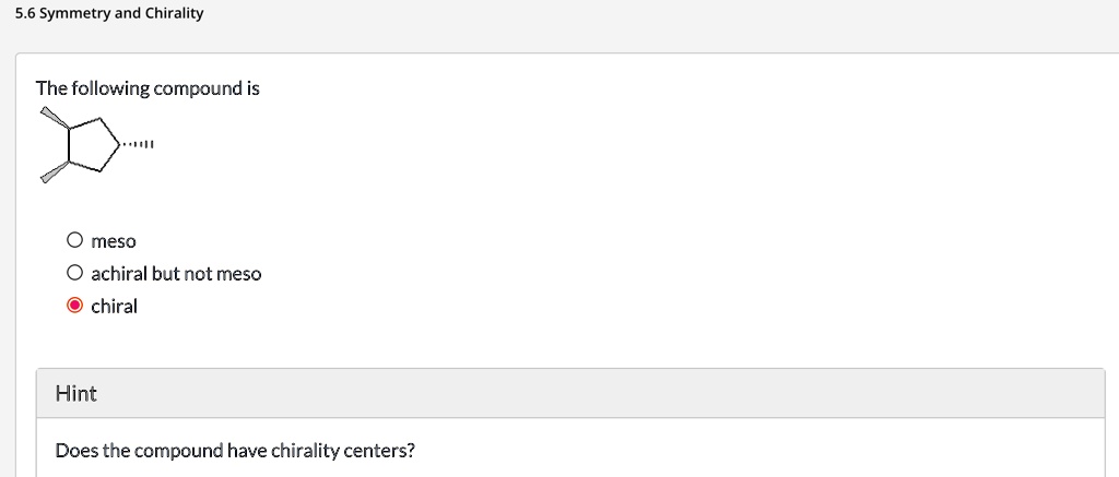SOLVED: 5.6 Symmetry and Chirality The following compound is O meso O ...