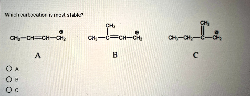 Which carbocation is most stable? CH3 Θ CH3-CH=CH-CH2 A OA OB Oc CH2 ...