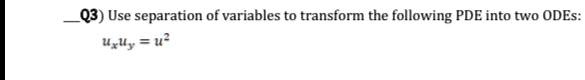 Solved Q3 Use Separation Of Variables To Transform The Following Pde Into Two Odes U 2y U