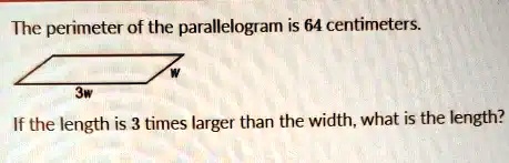 SOLVED: The perimeter of the parallelogram is 64 centimeters If the ...