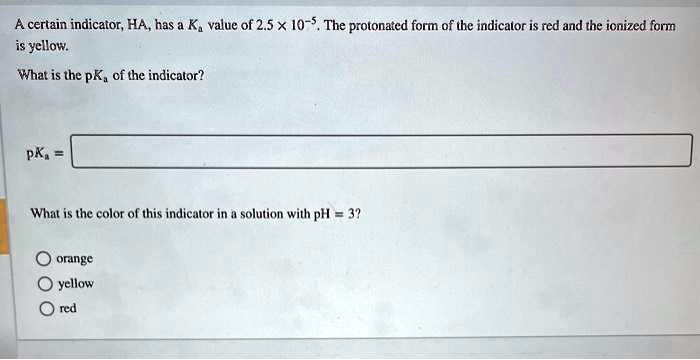 SOLVED: A certain indicator; HA, has a K value of 2.5 x I0-. The ...