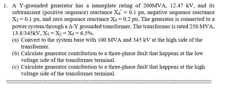SOLVED: A Y-grounded generator has a nameplate rating of 200 MVA, 12.47 kV, and its subtransient ...