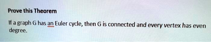 SOLVED:Prove this Theorem Ifa graph G has an Euler cycle, then G is connected and every vertex ...