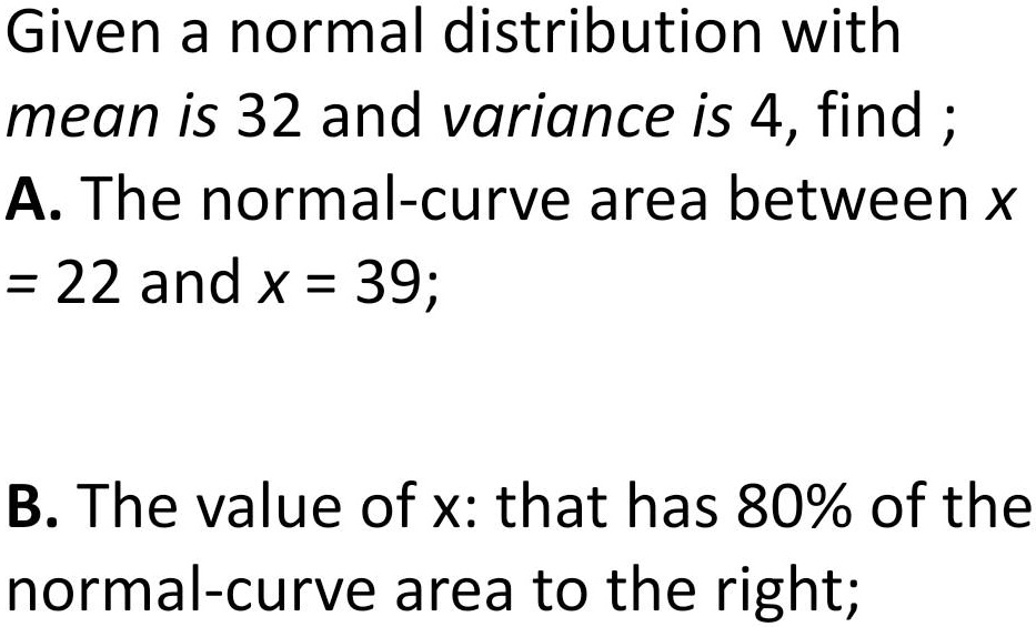 Solved Given A Normal Distribution With Mean Is 32 And Variance Is 4