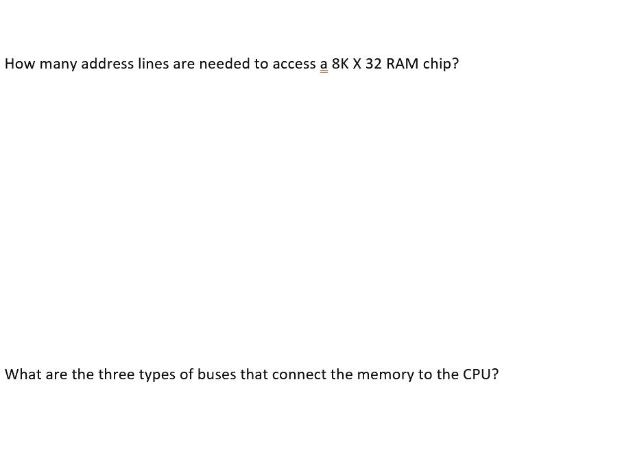 SOLVED: How many address lines are needed to access a 8K X 32 RAM chip ...