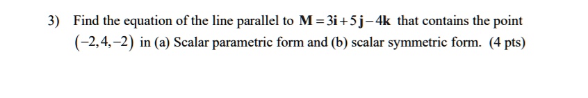 Solved 3 Find The Equation Ofthe Line Parallel To M 3i Sj 4k That