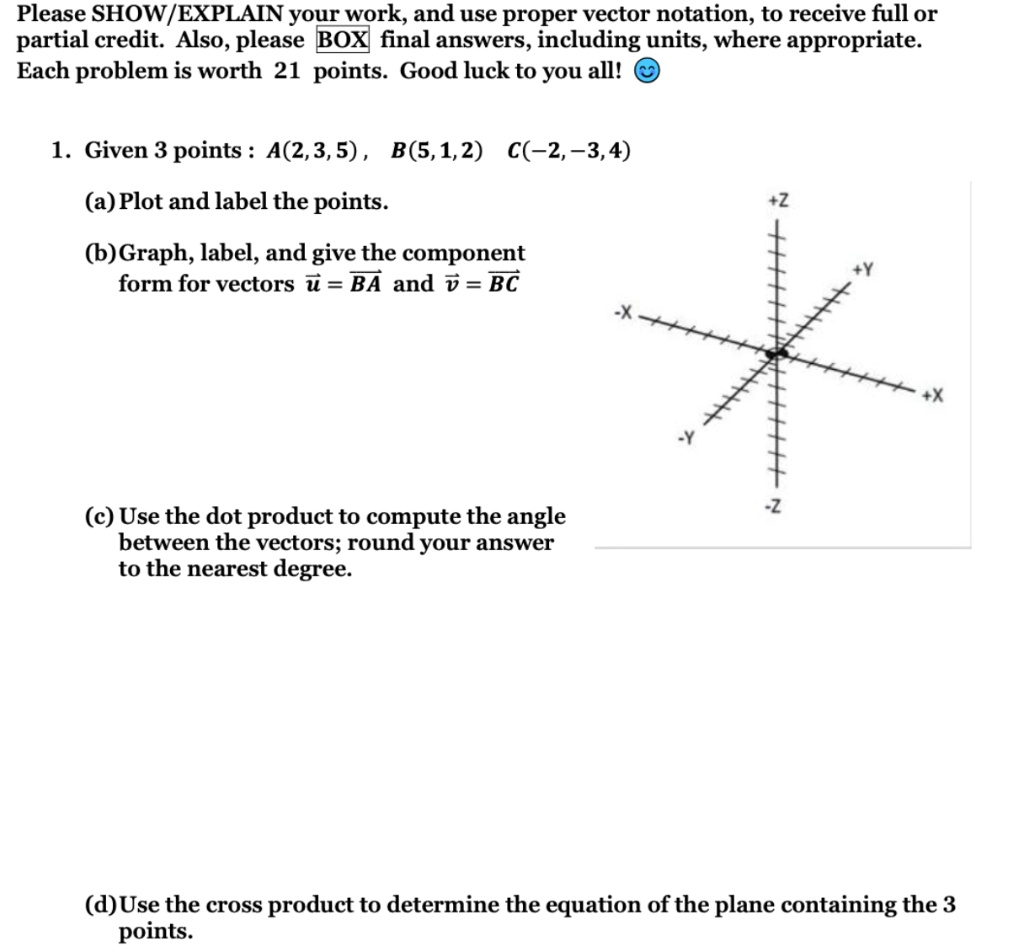 Please SHOW/EXPLAIN your work, and use proper vector notation, to ...