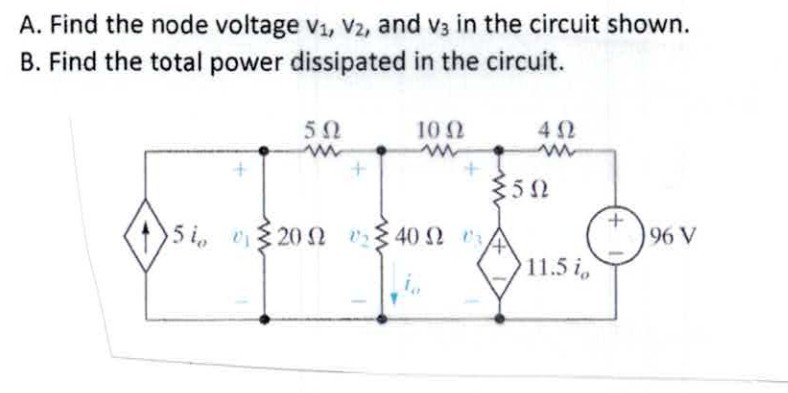 A. Find the node voltage v1, v2, and v3 in the circuit shown. B. Find the total power dissipated ...