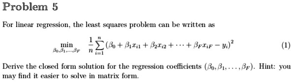 SOLVED:Problem For linear regression. the least squares problem CUIL be ...