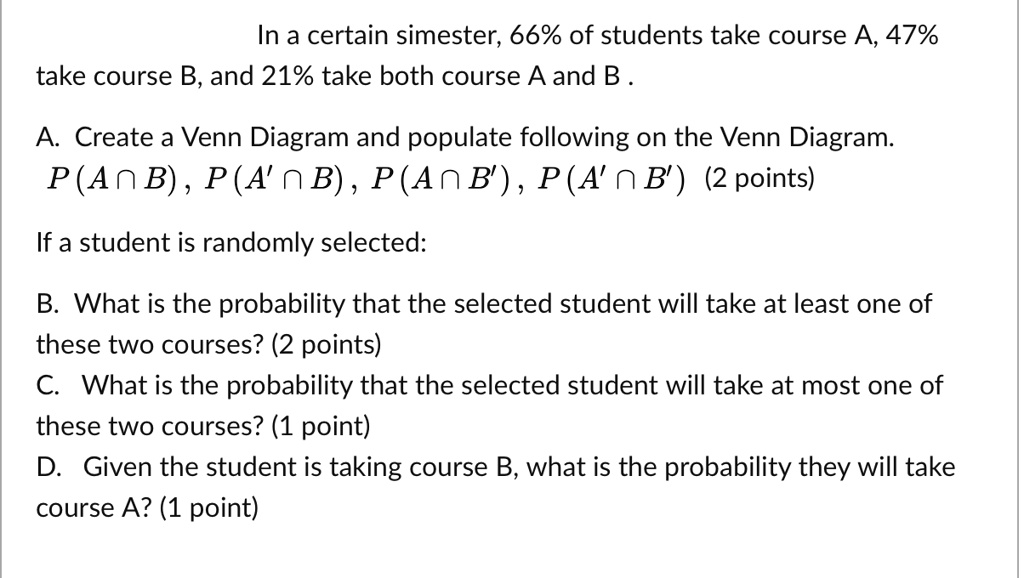 in a certain simester 66 of students take course a 47 take course b and ...