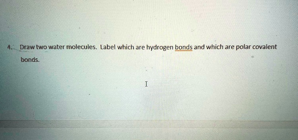 draw two water molecules label which are hydrogen bonds and which are ...