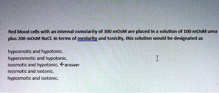 SOLVED: Red blood cells with an intemal osmolarity of 300 mOsM are placed in solution of 100 ...