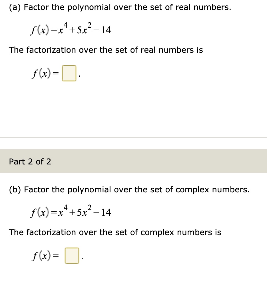 SOLVED: (a) Factor the polynomial over the set of real numbers. f(x) = x^4 + Sx - 14 The ...
