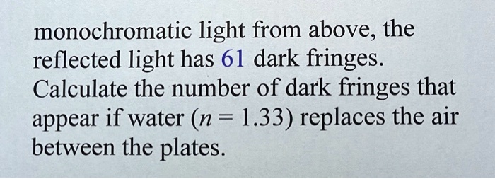 monochromatic light from above the reflected light has 61 dark fringes ...