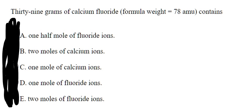 SOLVED: Thirty-nine grams of calcium fluoride (formula weight 78 amu ...