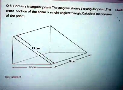 Q5. Here is a triangular prism. The diagram shows a triangular prism ...