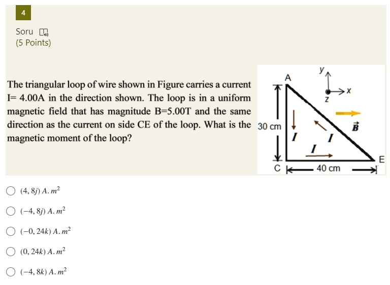 SOLVED: Soru Points) The triangular loop of wire shown in Figure carries a current [= 4.00A in ...