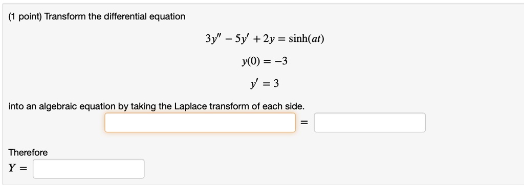 SOLVED: point) Transform the differential equation 3y" Sy + 2y sinh(at ...