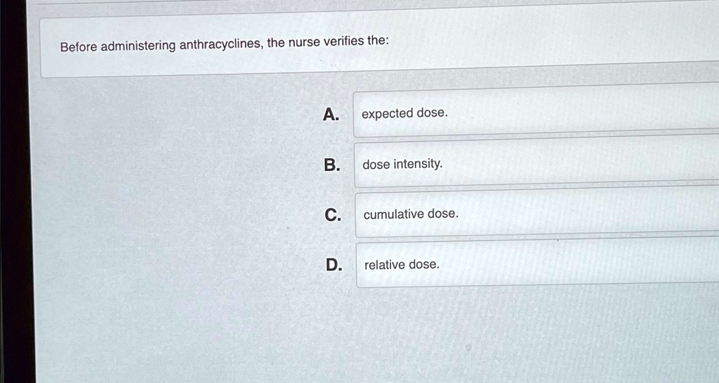 before administering anthracyclines the nurse verifies the a expected ...