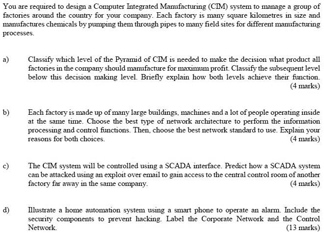 You are required to design a Computer Integrated Manufacturing (CIM) system to manage a group of ...