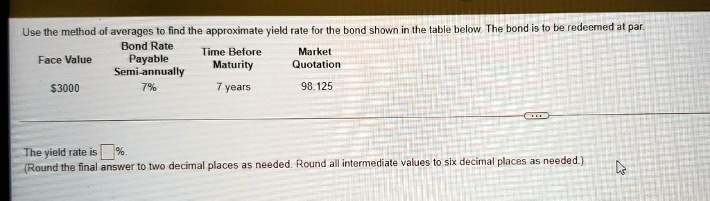 Use the method of averages to find the approximate yield rate for the ...