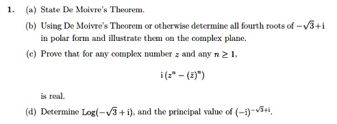 SOLVED: (a) State De Moivre's Theorem. (b) Using De Moivre's Theorem or otherwise determine all ...