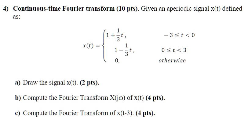 SOLVED: Continuous-time Fourier transform (10 pts). Given an aperiodic ... SOLVED: Continuous-time Fourier transform (10 pts). Given an aperiodic ...