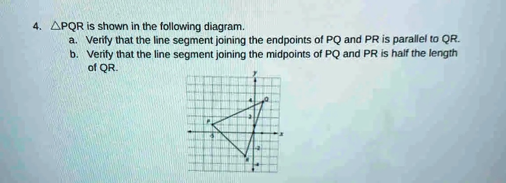 4. PQR is shown in the following diagram. a. Verify that the line segment joining the endpoints ...