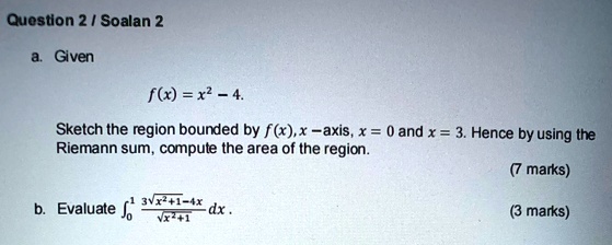 question 2 soalan 2 given fx x 4 sketch the region bounded by f x x axis x 0 and x 3 hence by ...