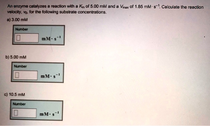 SOLVED: An enzyme catalyzes a reaction with a Km of 5.00 mM and a Vmax ...